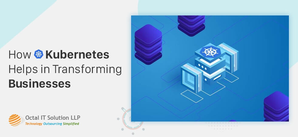 How Kubernetes helps you transform Business IT Infrastructure?