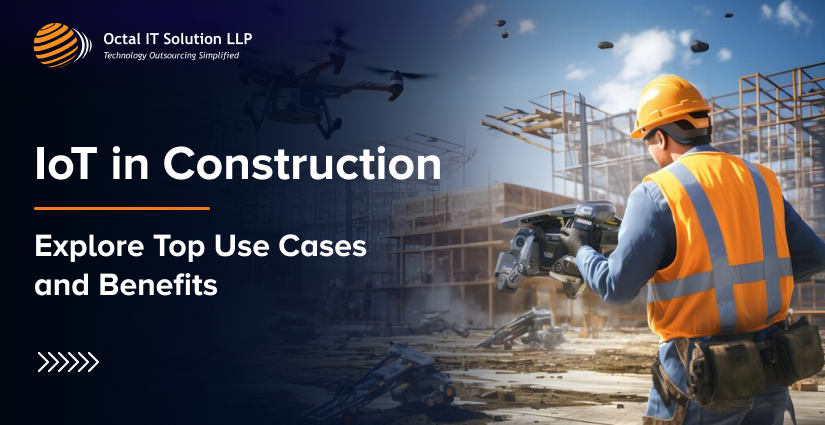 IoT in Construction 2025: Top Use Cases and Benefits