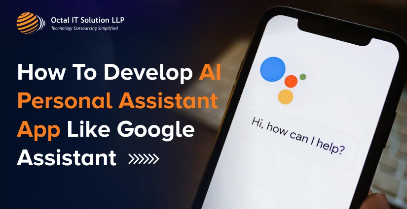 How To Develop AI Personal Assistant App Like Google Assistant?