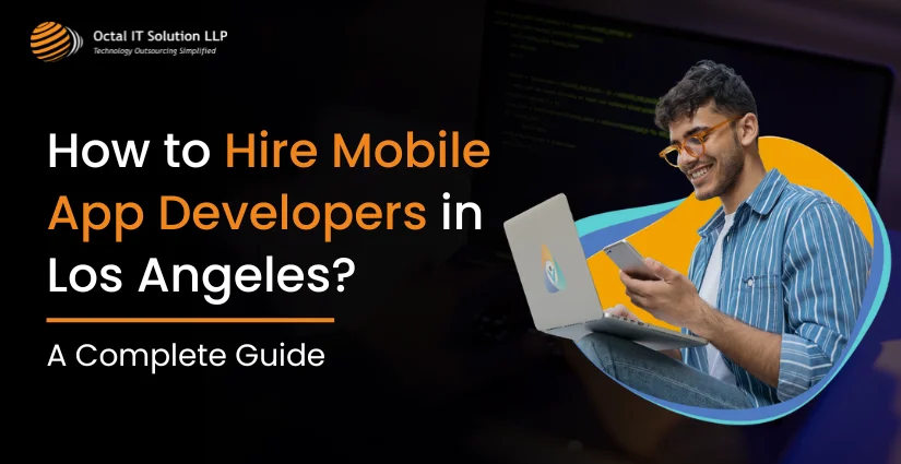 Complete Guide to Hire Mobile App Developers in Los Angeles
