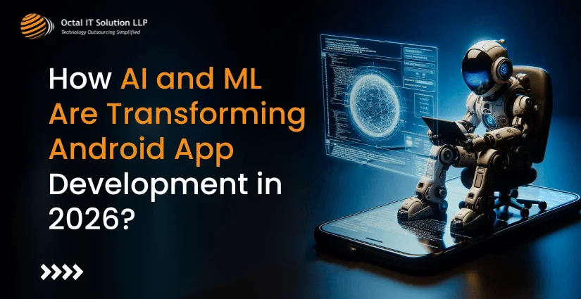 Unlocking the Potential of Android Apps with AI and ML Innovation